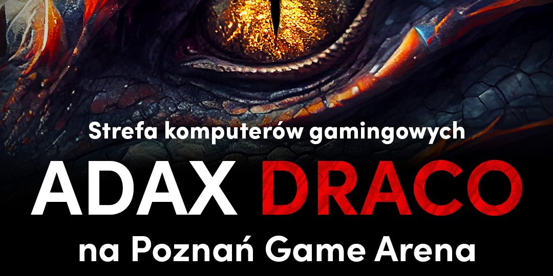 ADAX na PGA 2023: Ognista seria komputerów gamingowych DRACO rozpali emocje! - ADAX